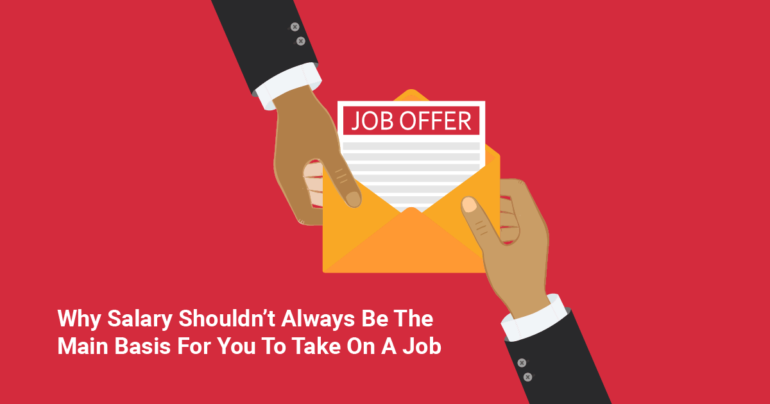 Why Salary Shouldn't Always be the Main Basis for You to take on a Job ...