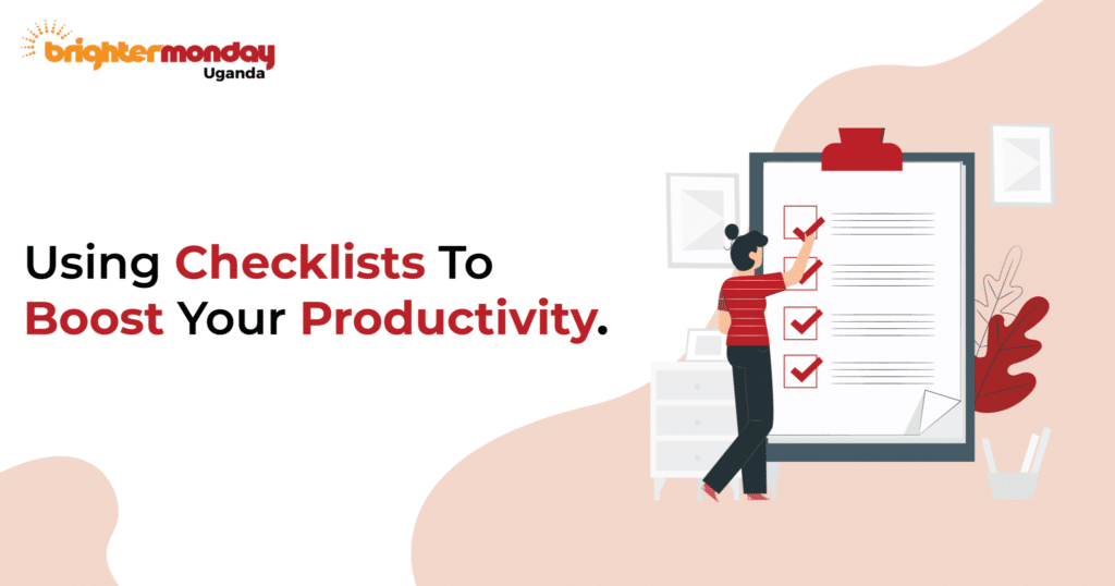 Using Checklists To Boost Your Productivity | BrighterMonday Uganda